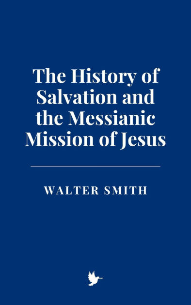 The History of Salvation and the Messianic Mission of Jesus by Walter ...