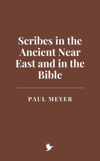 Scribes in the Ancient Near East and in the Bible by Paul Meyer | eBook ...
