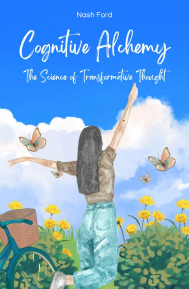 Cognitive Alchemy: The Science of Transformative Thought by Nash Ford ...