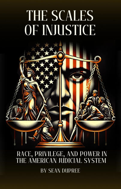 The Scales of Injustice: Race, Privilege, and Power in the American ...