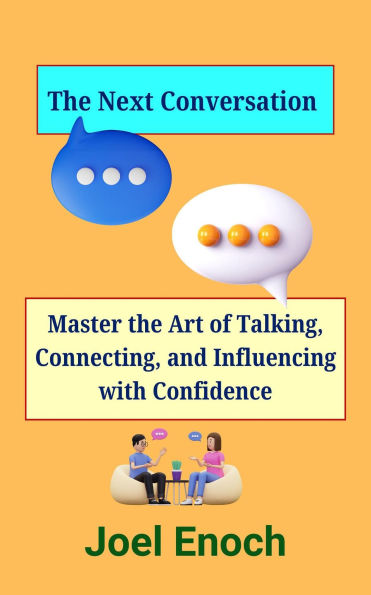 The Next Conversation: Master the Art of Talking, Connecting, and Influencing with Confidence by ...