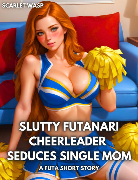 Slutty Futanari Cheerleader Seduces Single Mom by Scarlet Wasp | eBook | Barnes & Noble®