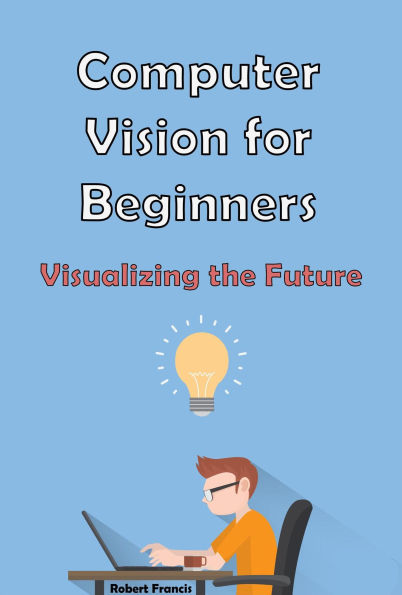 Computer Vision for Beginners by Robert Francis | eBook | Barnes & Noble®