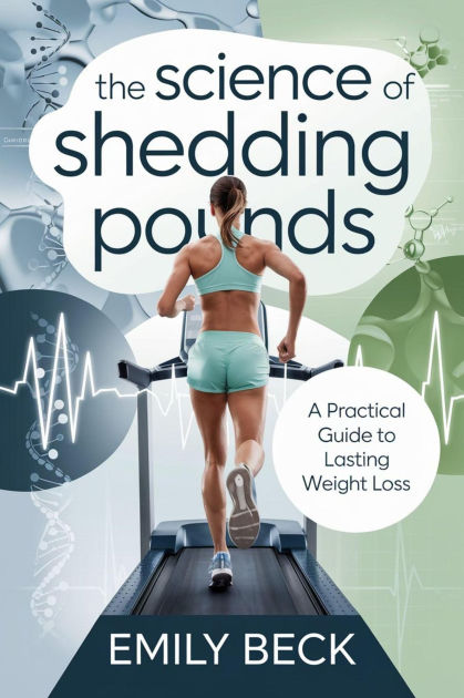 The Science of Shedding Pounds: A Practical Guide to Lasting Weight ...