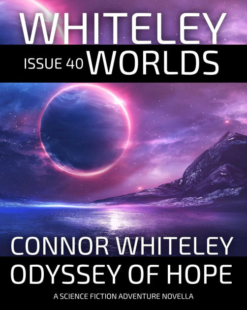 Issue 40: Odyssey of Hope A Science Fiction Adventure Novella (Whiteley ...