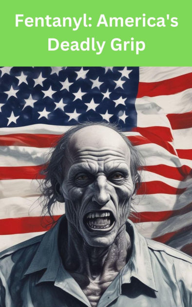 Fentanyl: America's Deadly Grip by Gary Thatcher | eBook | Barnes & Noble®