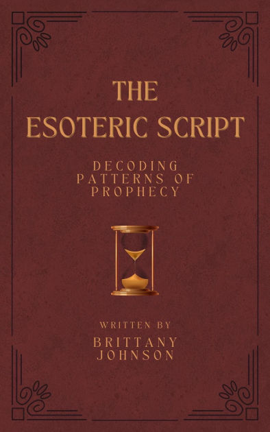 The Esoteric Script Decoding Patterns of Prophecy by Brittany Johnson ...