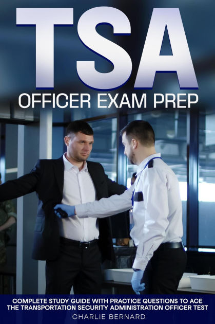 TSA Officer Exam Prep Complete Study Guide with Practice Questions to ...