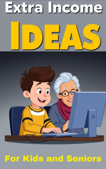 Extra Income Ideas for Kids and Seniors by Ken Pealock | eBook | Barnes ...