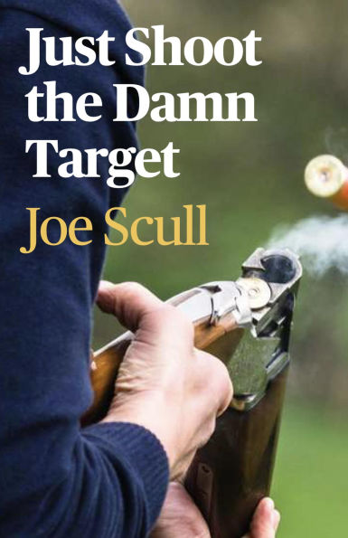 Just Shoot The Damn Target by Joe Scull | eBook | Barnes & Noble®