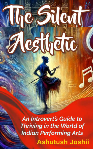 The Silent Aesthetic: An Introvert's Guide to Thriving in the World of Indian Performing Arts by ...