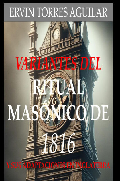 variantes del Ritual Masónico de 1816 y sus adaptaciones en Inglaterra ...