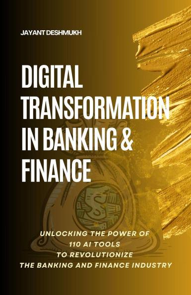 Digital Transformation in Banking & Finance : Unlocking the Power of 110 AI Tools to ...