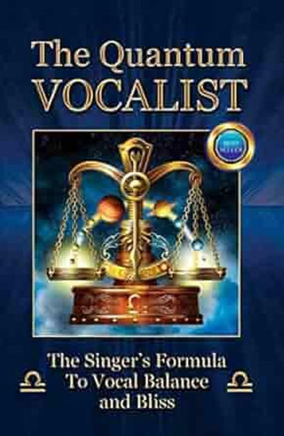 The Quantum Vocalist: The Singer's Formula to Vocal Balance and Bliss ...