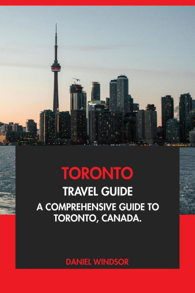 Toronto Travel Guide: A Comprehensive Guide to Toronto, Canada by ...