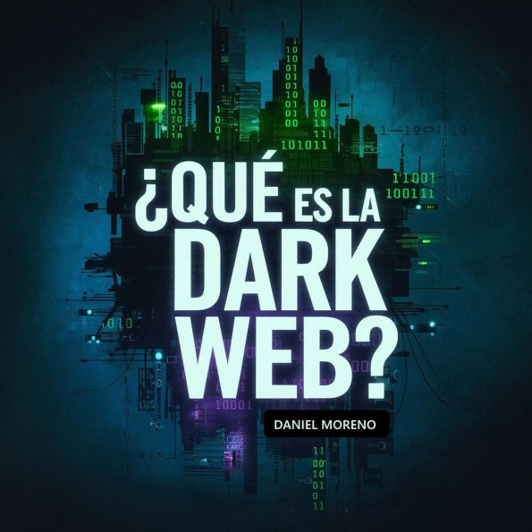 ¿Qué es la Dark Web? by Daniel Moreno | eBook | Barnes & Noble®