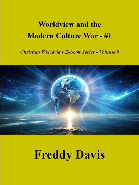 Worldview and the Modern Culture War - #1 (Christian Worldview E-book ...