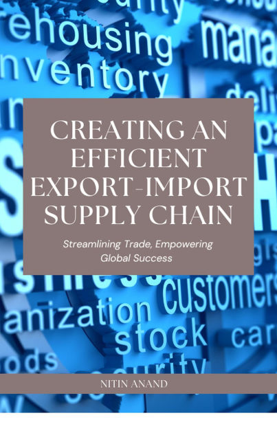Creating an Efficient Export-Import Supply Chain by Nitin Anand | eBook ...