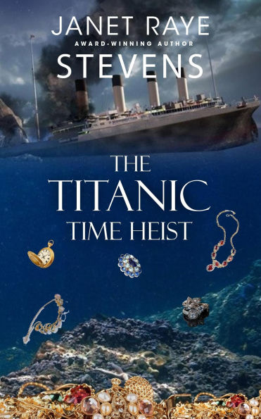 The Titanic Time Heist by Janet Raye Stevens | eBook | Barnes & Noble®