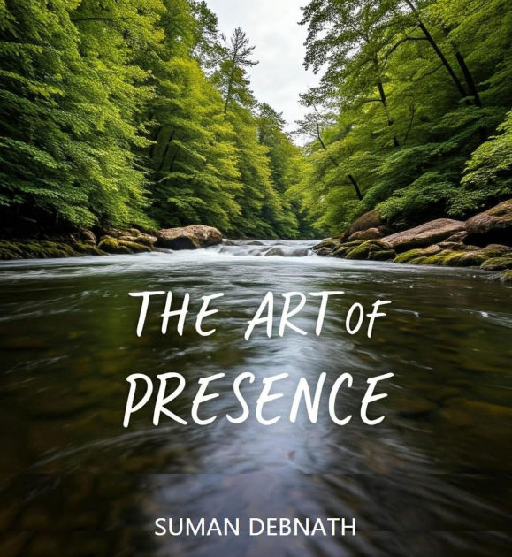The Art of Presence by SUMAN DEBNATH | eBook | Barnes & Noble®