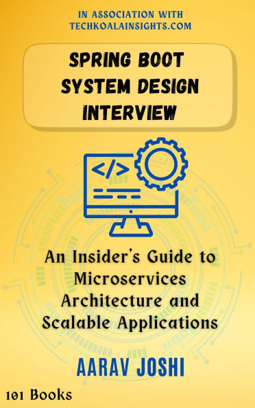 Spring Boot System Design Interview: An Insider's Guide to Microservices Architecture and ...