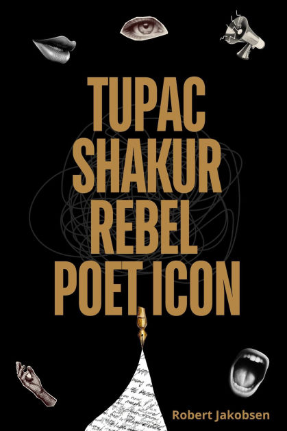 Tupac Shakur: Rebel, Poet, Icon by Robert Jakobsen | eBook | Barnes ...