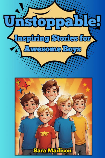 Unstoppable! Inspiring Stories for Awesome Boys by Sara Madison | eBook ...