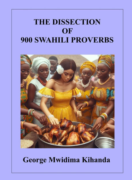 The Dissection of 900 Swahili Proverbs by George Kihanda, Paperback ...
