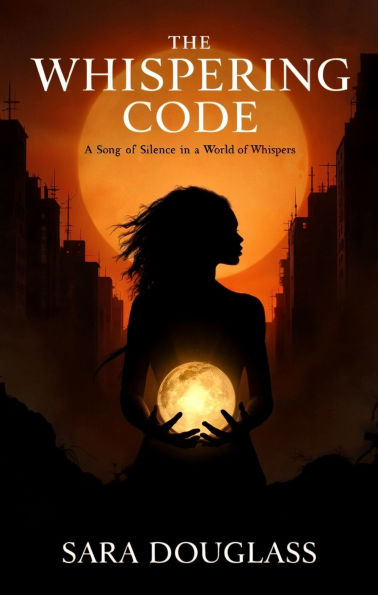 The Whispering Code: A Song of Silence in a World of Whispers by Sara ...