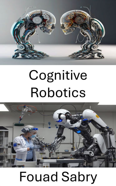 Cognitive Robotics: Enhancing Machine Intelligence for Autonomous ...