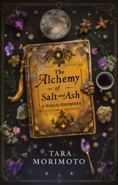 The Alchemy of Salt and Ash: A Nikkei Grimoire by Tara Morimoto | eBook ...