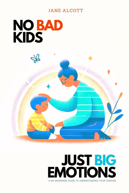 No bad kids, just big emotions: A No-Nonsense Guide to Understanding ...