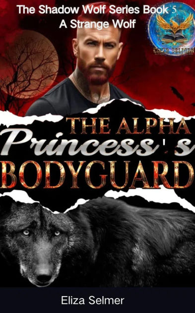 The Alpha Princess's Bodyguard: A Strong Wolf by Eliza Selmer | eBook ...