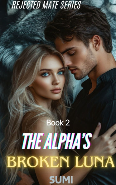 The Alpha's Broken Luna: Demanding Alpha's Mate by Sumi | eBook | Barnes & Noble®