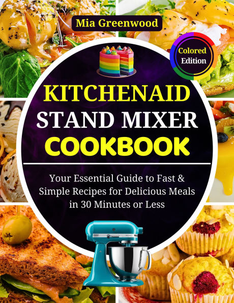 KitchenAid Stand Mixer Cookbook: Your Essential Guide to Fast & Simple ...