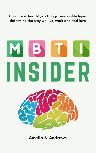 MBTI Insider: How the sixteen Myers Briggs personality types determine ...