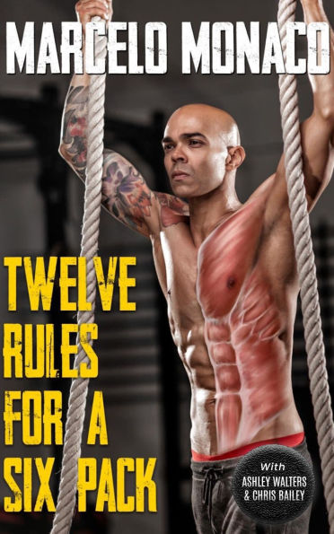 Twelve Rules for a Six Pack by Marcelo Del Monaco, Ashley Walters ...