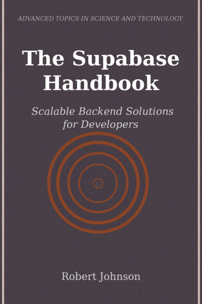 The Supabase Handbook: Scalable Backend Solutions for Developers by Robert Johnson | eBook ...