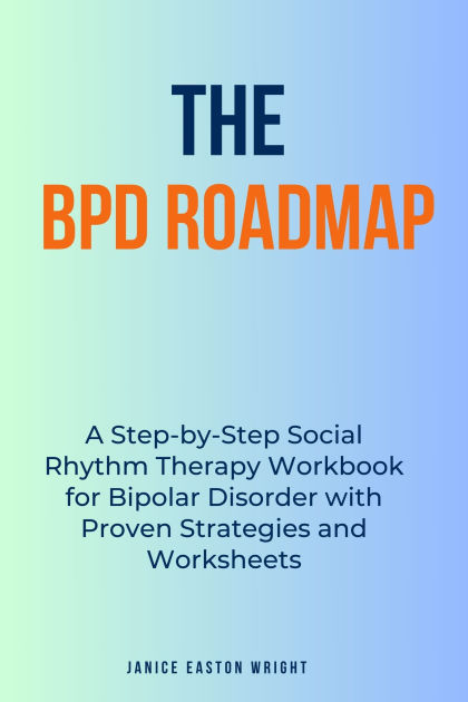 The BPD Roadmap: A Step-by-Step Social Rhythm Therapy Workbook for ...