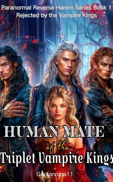 Human Mate of the Triplet Vampire Kings: Rejected by the Vampire Kings ...