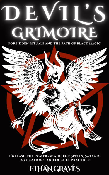 Devils Grimoire -forbidden Rituals and the Path of Black Magic: Unleash the Power of Ancient ...