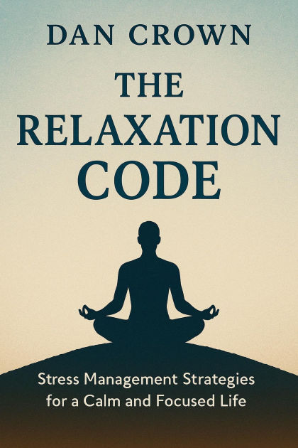The Relaxation Code: Stress Management Strategies for a Calm and ...