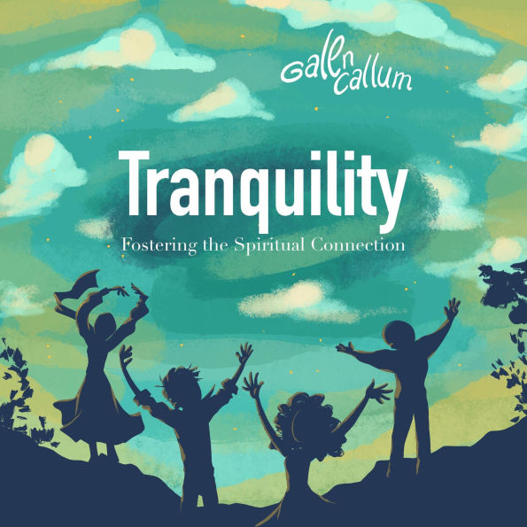 Tranquility Fostering the Spiritual Connection by Galen Callum | eBook | Barnes & Noble®