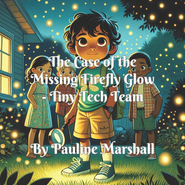 The Case of the Missing Firefly Glow (Tiny Tech Team, #2) by Pauline Marshall | eBook | Barnes ...