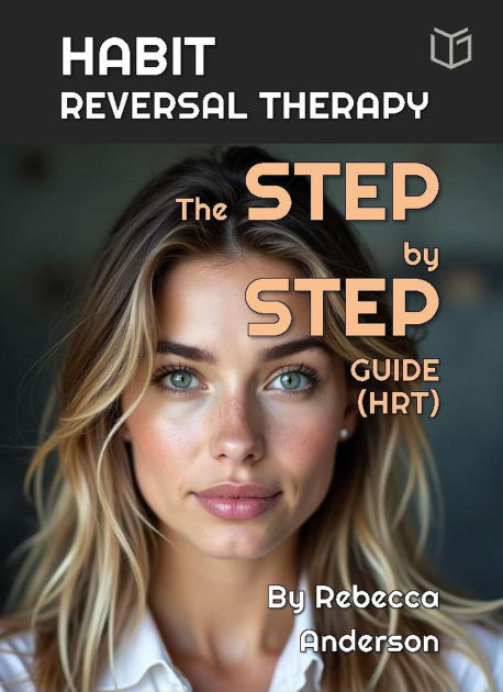 Habit Reversal Therapy The Step-by-Step Guide (HRT) by Rebecca Anderson ...