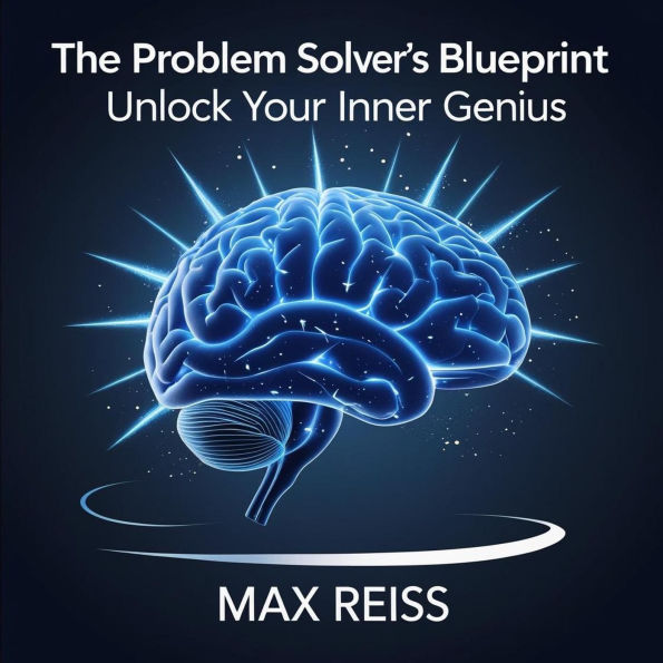 The Problem Solver's Blueprint: Unlock Your Inner Genius by Max Reiss | eBook | Barnes & Noble®