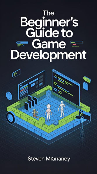 The Beginner's Guide to Game Development by Steven Mcananey | eBook ...