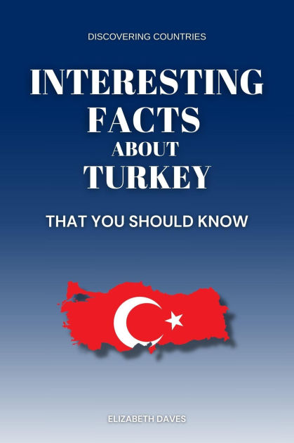 Interesting Facts About Turkey That You Should Know (Discovering ...