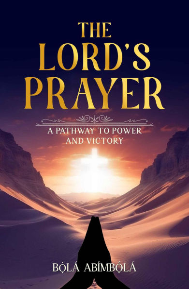The Lord's Prayer: A Pathway to Victory by Bola Abimbola | eBook | Barnes & Noble®