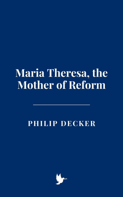 Maria Theresa, the Mother of Reform by Philip Decker | eBook | Barnes ...